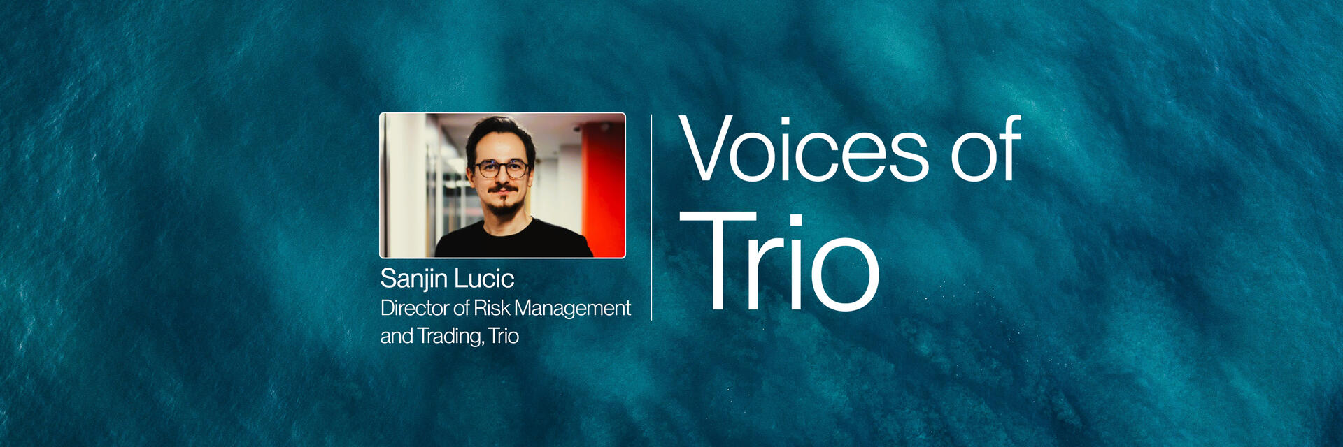 Voices of Trio: Risk expert Sanjin on why market volatility means companies must stay on the ...